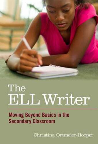 The ELL Writer: Moving Beyond Basics in the Secondary Classroom: New ...