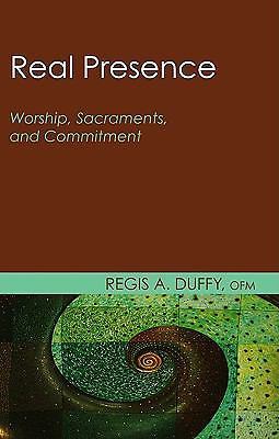 Real Presence : Worship, Sacraments, and Commitment by Regis A. Duffy ...