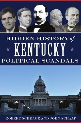 Robert Schrage John Scha Hidden History of Kentucky Political Scanda ...