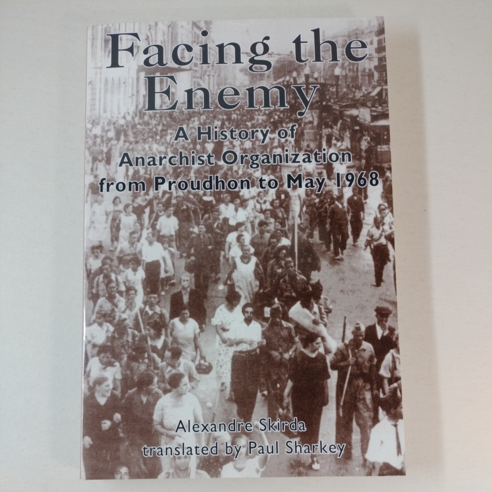 Facing the Enemy : A History of Anarchist Organization translated by P ...