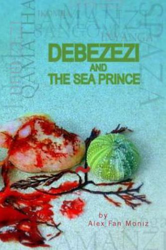 Debezezi and the Sea Prince by Alex Fan Moniz (2015, Trade Paperback ...