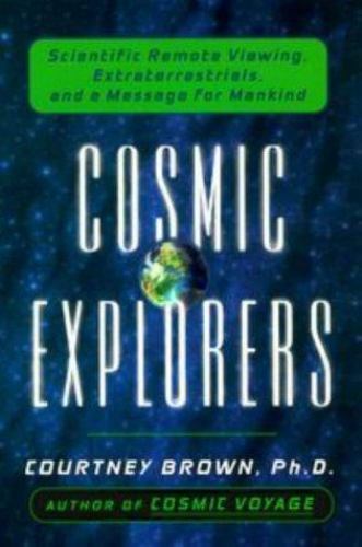 Cosmic Explorers: Scientific Remote Viewing, Extraterrestrials, and a ...