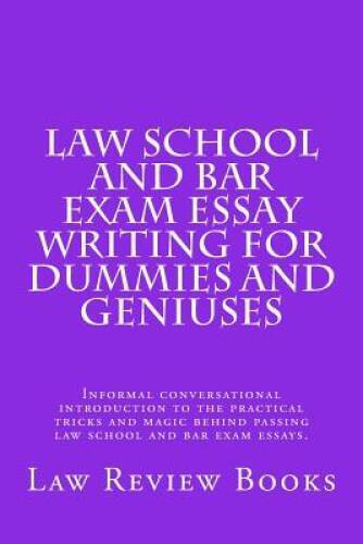 Law School And Bar Exam Essay Writing For Dummies And Geniuses: Informa ...