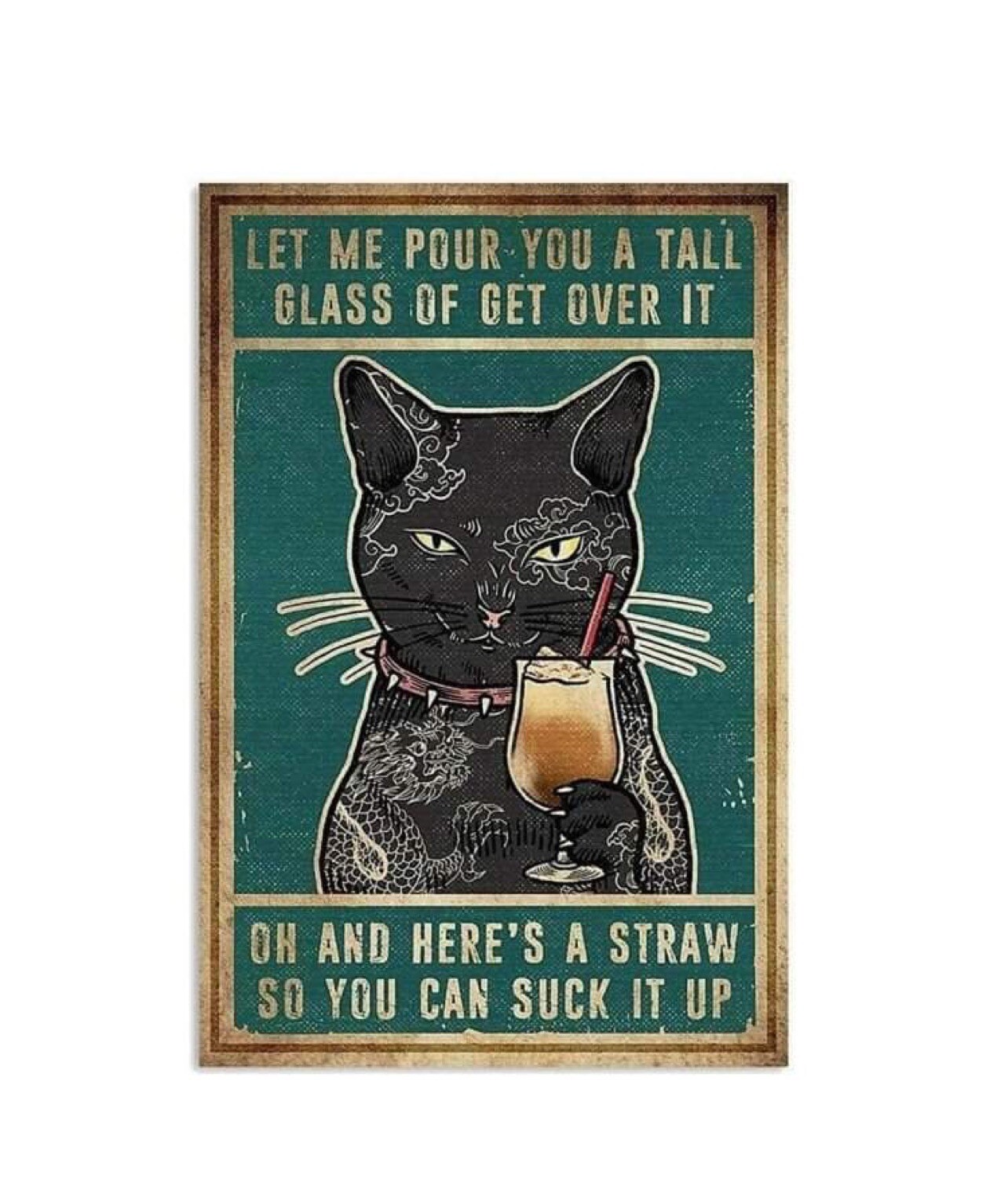 Metal Sign Let Me Pour You a Tall Glass of Get Over It Cat Decor Poster ...