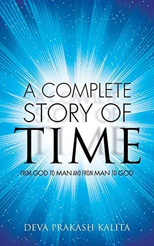 A Complete Story of Time: From God to Man and from Man to God ...