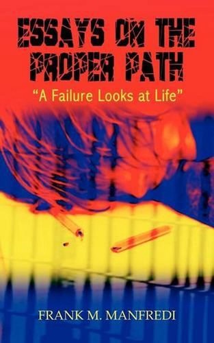 Essays on the Proper Path: A Failure Looks at Life by Frank M. Manfredi ...