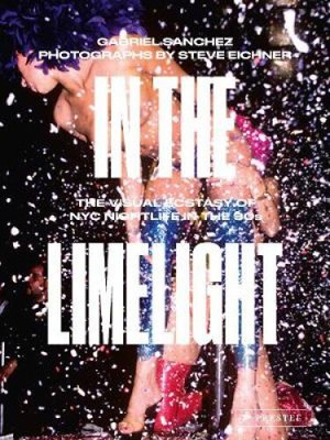 In the Limelight: The Visual Ecstasy of NYC Nightlife in the 90s [Hardback] 9783791386812 | eBay