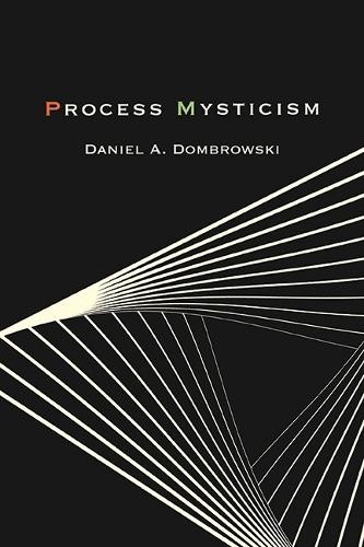 Daniel A. Dombrowski Process Mysticism (Hardback) (UK IMPORT ...