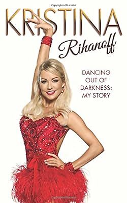Kristina Rihanoff: Dancing Out of Darkness: My Story, Kristina Rihanoff ...