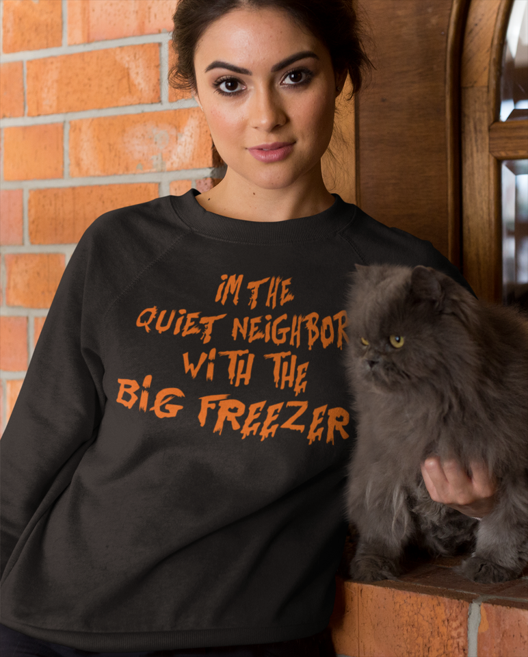 IM THE QUITE NEIGHBOR WITH THE BIG FREEZER -Funny Halloween T Shirt ...