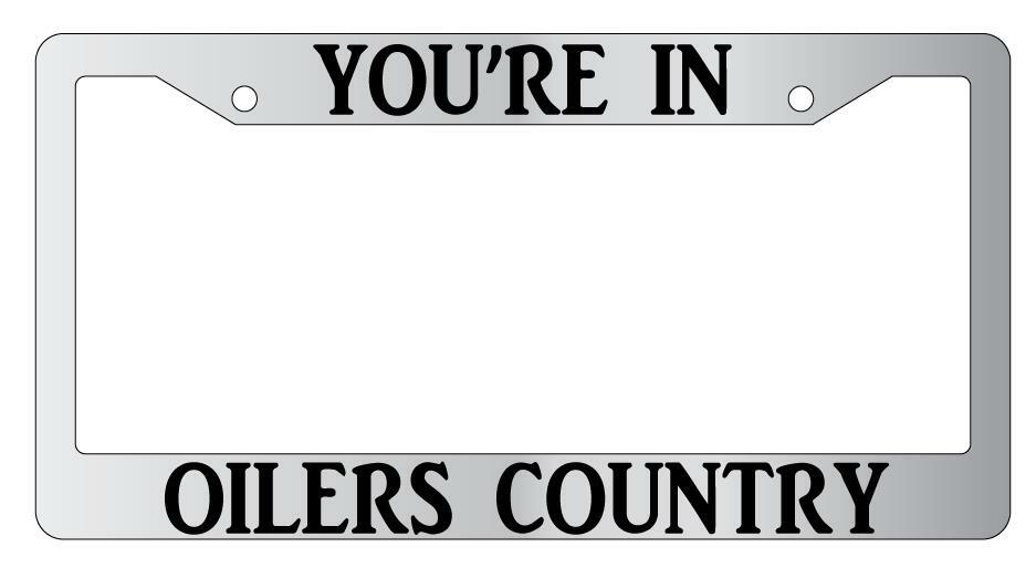 You're In Oilers Country Chrome License Plate Frame Auto Accessory | eBay