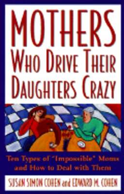 Mothers Who Drive Their Daughters Crazy by Susan Cohen: Used ...