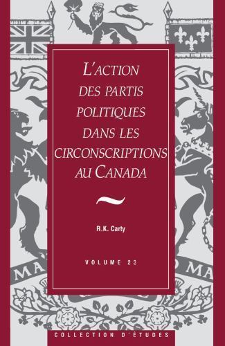 action des Partis Politiques Dans les Circonscriptions Au Canada Vol ...
