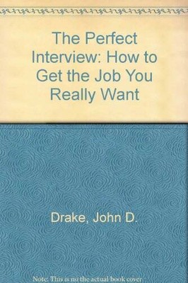 The Perfect Interview: How to Get the Job You Really Want - Paperback ...