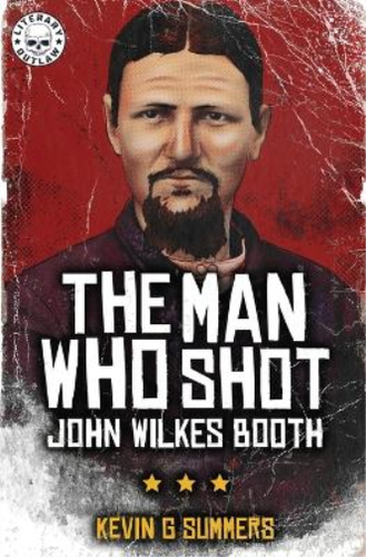 Kevin G Summers The Man Who Shot John Wilkes Booth (Poche ...