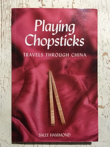 PLAYING CHOPSTICKS Sally Hammond Travels Through China VGC PB 2006 | eBay