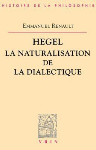 Bibliotheque D'histoire De La Philosophie Ser.: Hegel la Naturalisation ...