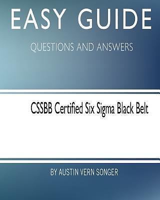 Easy Guide: CSSBB Certified Six Sigma Black Belt : Questions and Answers by Austin Songer (2017 ...