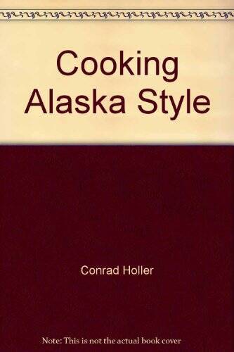 Cooking Alaska style - Paperback By Holler, Conrad - VERY GOOD ...