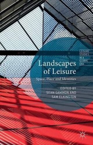 Landscapes of Leisure: Space, Place and Identities (Leisure Studies in ...
