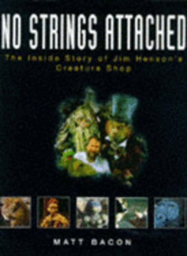 No Strings Attached Inside Story of Jim Henson's Creature Shop Hardcover – October 16 1997 for ...