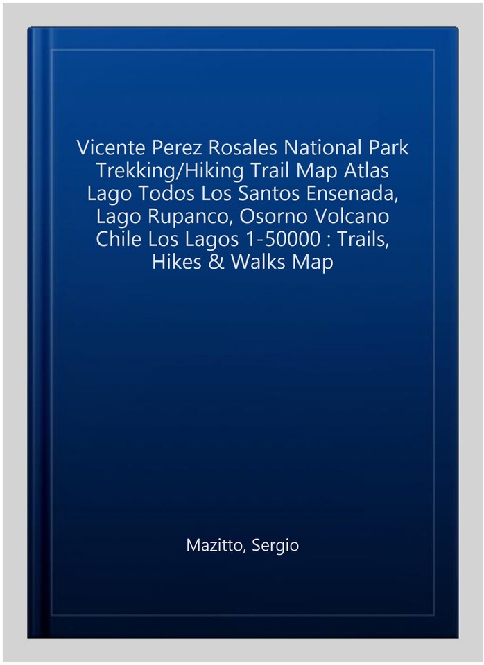 Vicente Perez Rosales National Park Trekking/Hiking Trail Map Atlas ...