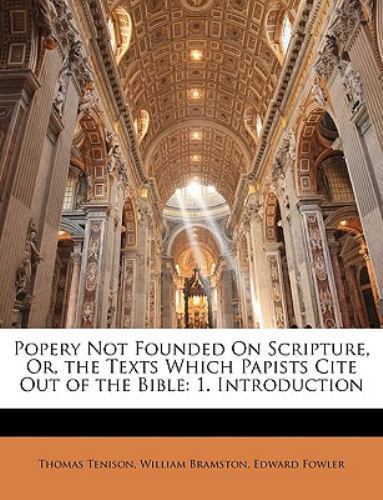Popery Not Founded on Scripture, or, the Texts Which Papists Cite Out ...