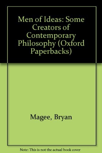 MEN OF IDEAS: SOME CREATORS OF CONTEMPORARY PHILOSOPHY By Bryan Magee ...