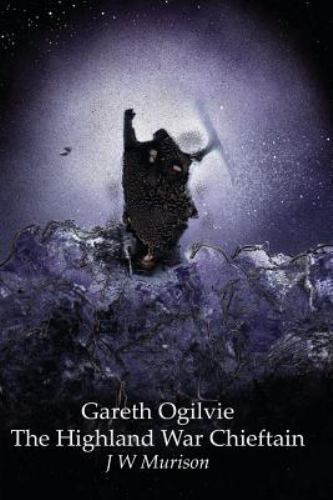 Gareth Ogilvie the Highland War Chieftain by J. Murison (2013, Trade ...