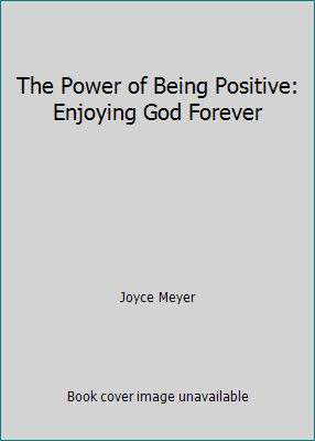 The Power of Being Positive: Enjoying God Forever by Joyce Meyer | eBay