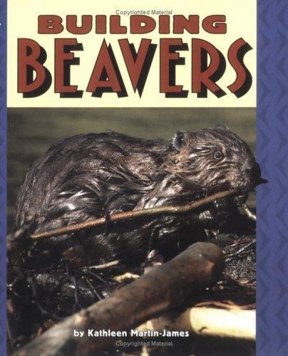 Building Beavers by Kathleen Martin-James (1999, Library Binding) for ...