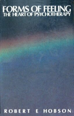 Forms of Feeling: Heart of Psychotherapy by Hobson, Robert F. Paperback ...