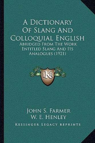 A Dictionary of Slang and Colloquial English : Abridged from the Work ...