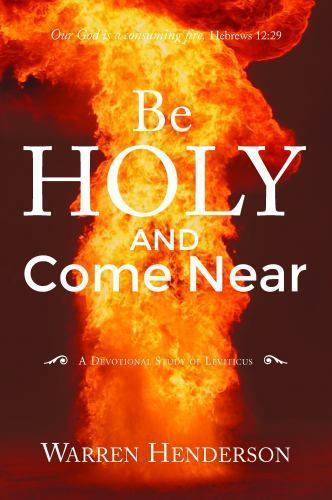 Be Holy and Come Near: A Devotional Study of Leviticus by Henderson ...
