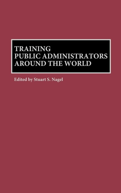 Training Public Administrators Around the World von Stuart S. Nagel ...