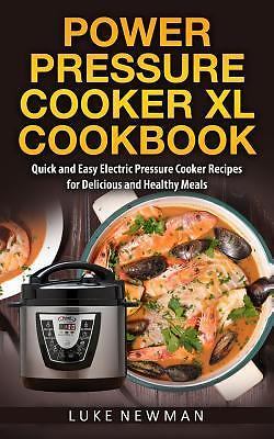 Power Pressure Cooker XL Cookbook: Quick and Easy Electric Pressure ...