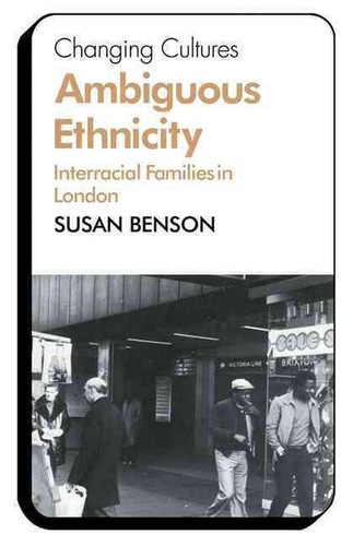 Ambiguous Ethnicity: Interracial Families in London by Susan Benson ...
