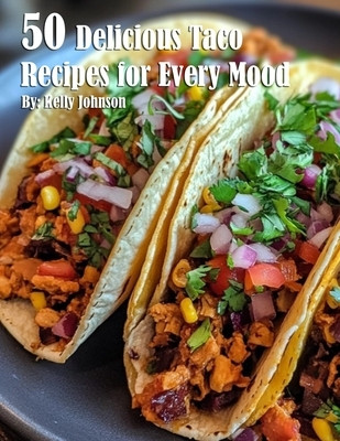 50 Delicious Taco Recipes for Every Mood Johnson, Kelly Paperback | eBay