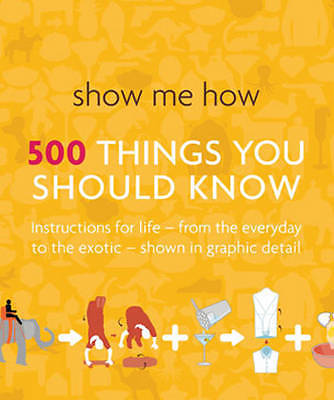 Show Me How: 500 Things You Should Know (Book, 2008) for sale online | eBay