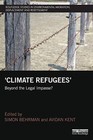 Climate Refugees : Beyond the Legal Impasse?, Behrman, Kent ...