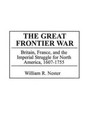 The Great Frontier War: Britain, France, and the Imperial Struggle for ...