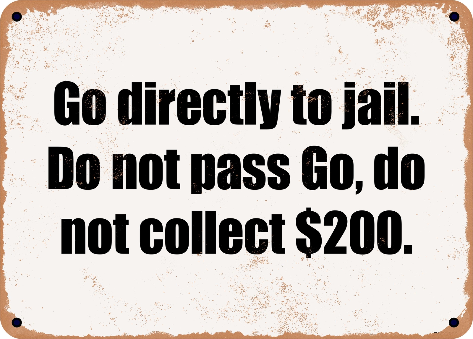 METAL SIGN - Go directly to jail. Do not pass Go, do not collect $200 ...