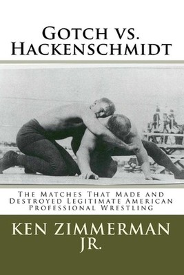 Gotch vs. Hackenschmidt: The Matches That Made and Destroyed Legitimate ...
