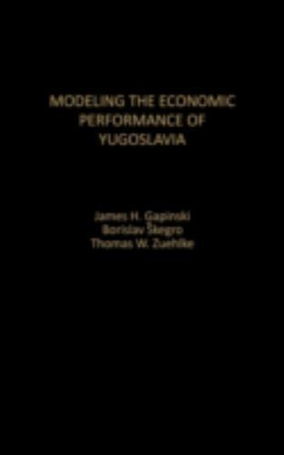 Modeling the Economic Performance of Yugoslavia by Thomas W. Zuehlke ...