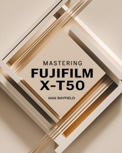 Max Rayfield Mastering Fujifilm X-T50 (Paperback) (UK IMPORT) | eBay
