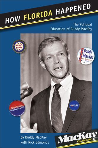 How Florida Happened : The Political Education of Buddy MacKay by Buddy ...