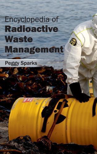 Encyclopedia of Radioactive Waste Management by Peggy Sparks (2015 ...