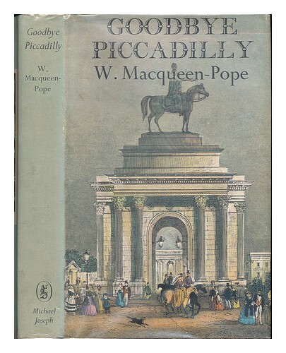 MACQUEEN-POPE, WALTER (1888-1960) Goodbye Piccadilly 1960 First Edition ...