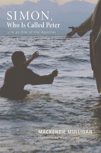 Simon, Who Is Called Peter : Life As One of the Apostles by Mackenzie ...