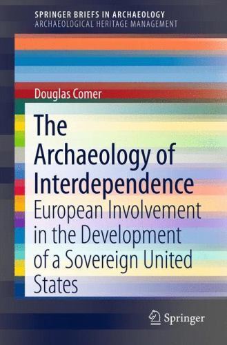 Springerbriefs in Archaeology Ser.: Archaeology of Interdependence ...